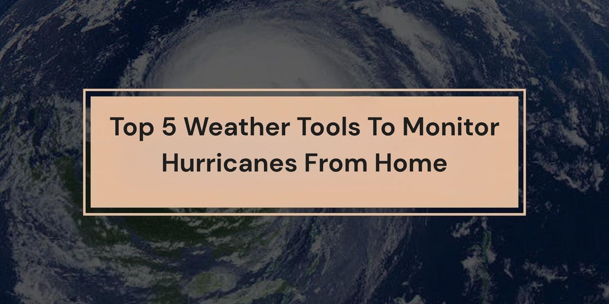 Top 5 Weather Tools To Monitor Hurricanes From Home — Weather Scientific