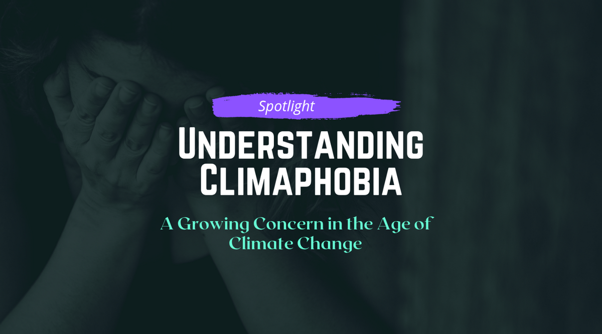 Understanding Climaphobia: A Growing Concern in the Age of Climate Cha ...