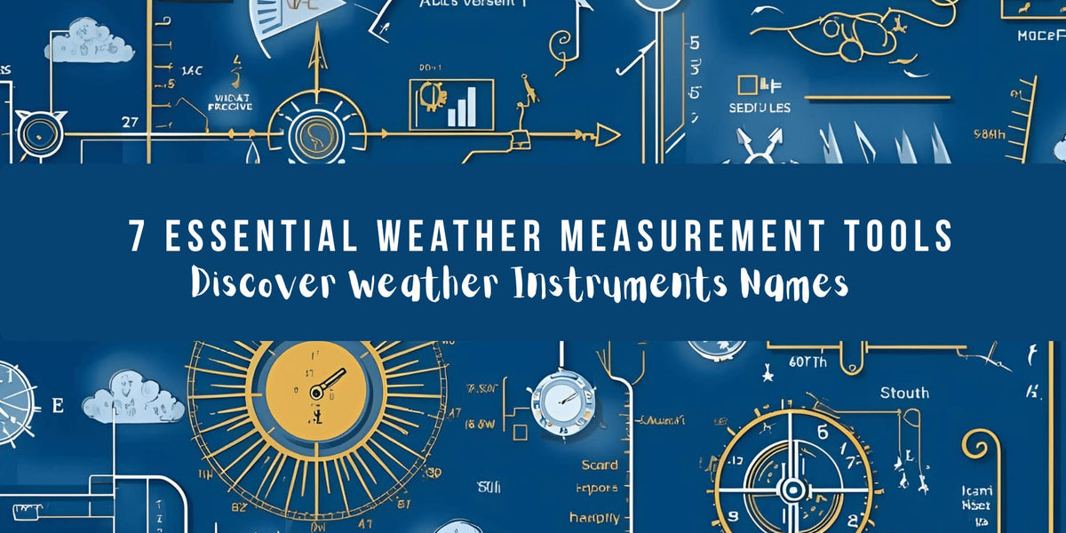 Discover Weather Instruments Names and the 7 Essential Weather Measure ...