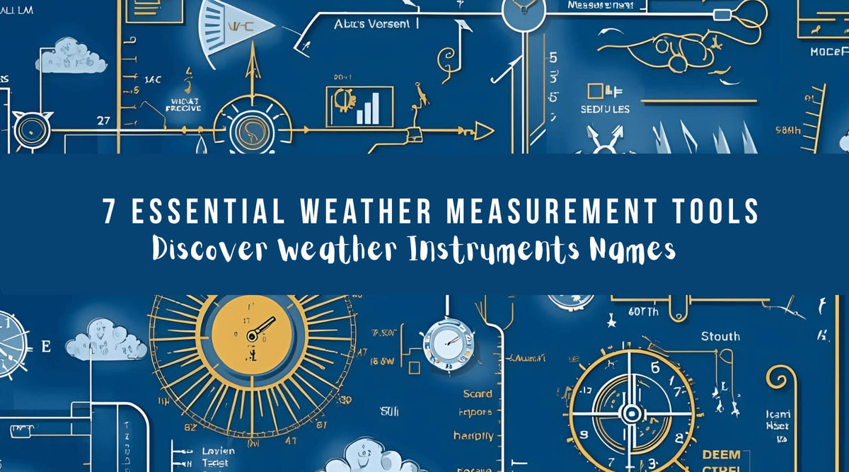 Discover Weather Instruments Names and the 7 Essential Weather Measure ...