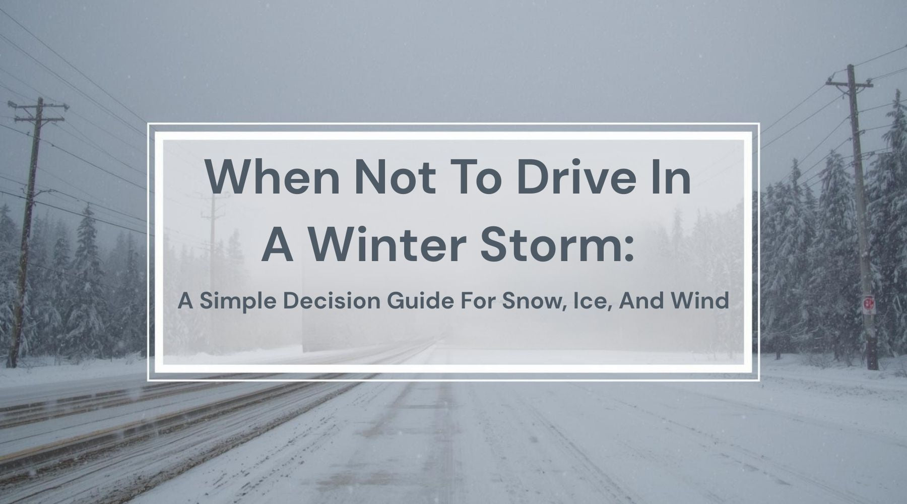 When Not To Drive In A Winter Storm: A Simple Decision Guide For Snow ...