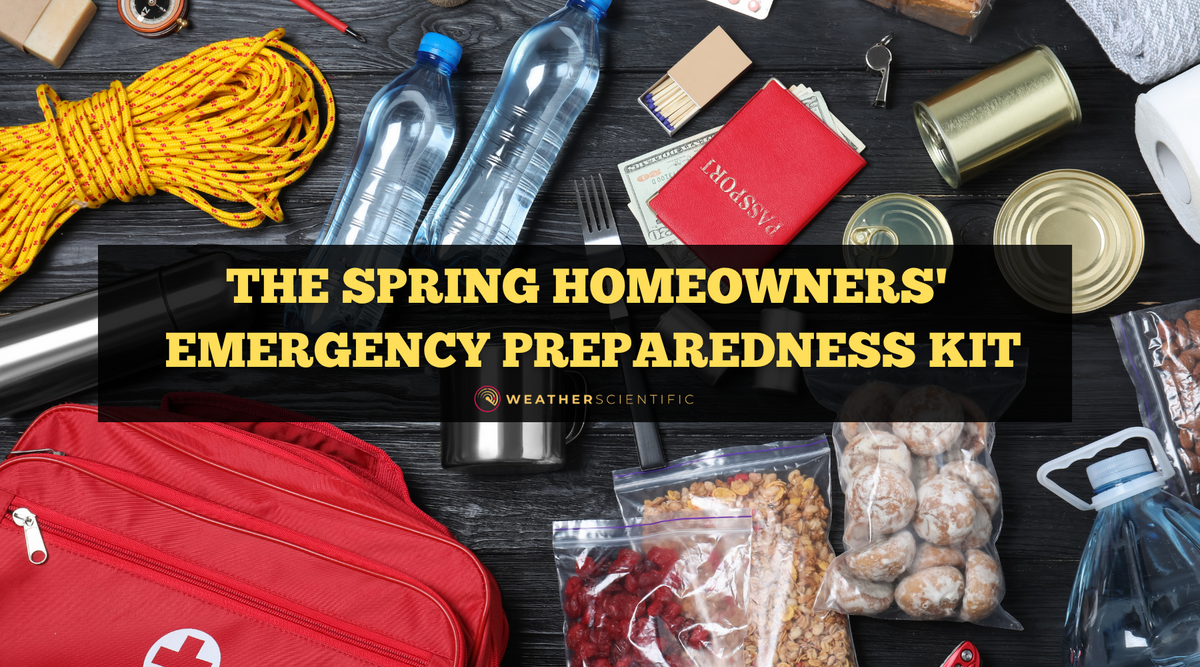 The Spring Homeowners' Emergency Preparedness Kit — Weather Scientific