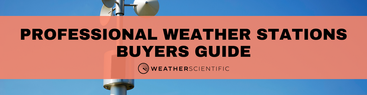 Professional Weather Stations Buyer's Guide — Weather Scientific